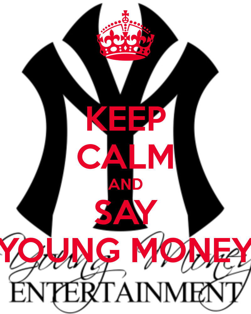 KEEP CALM AND SAY YOUNG MONEY - KEEP CALM AND CARRY ON Image ...