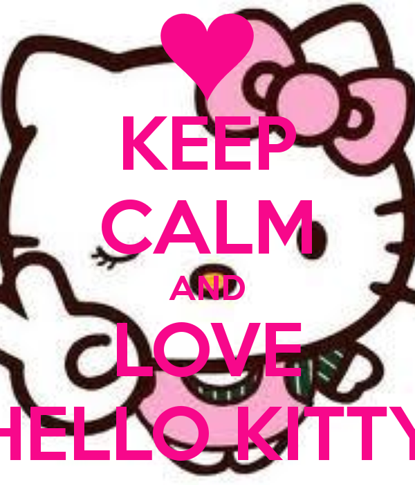 KEEP CALM AND LOVE HELLO KITTY - KEEP CALM AND CARRY ON Image ...